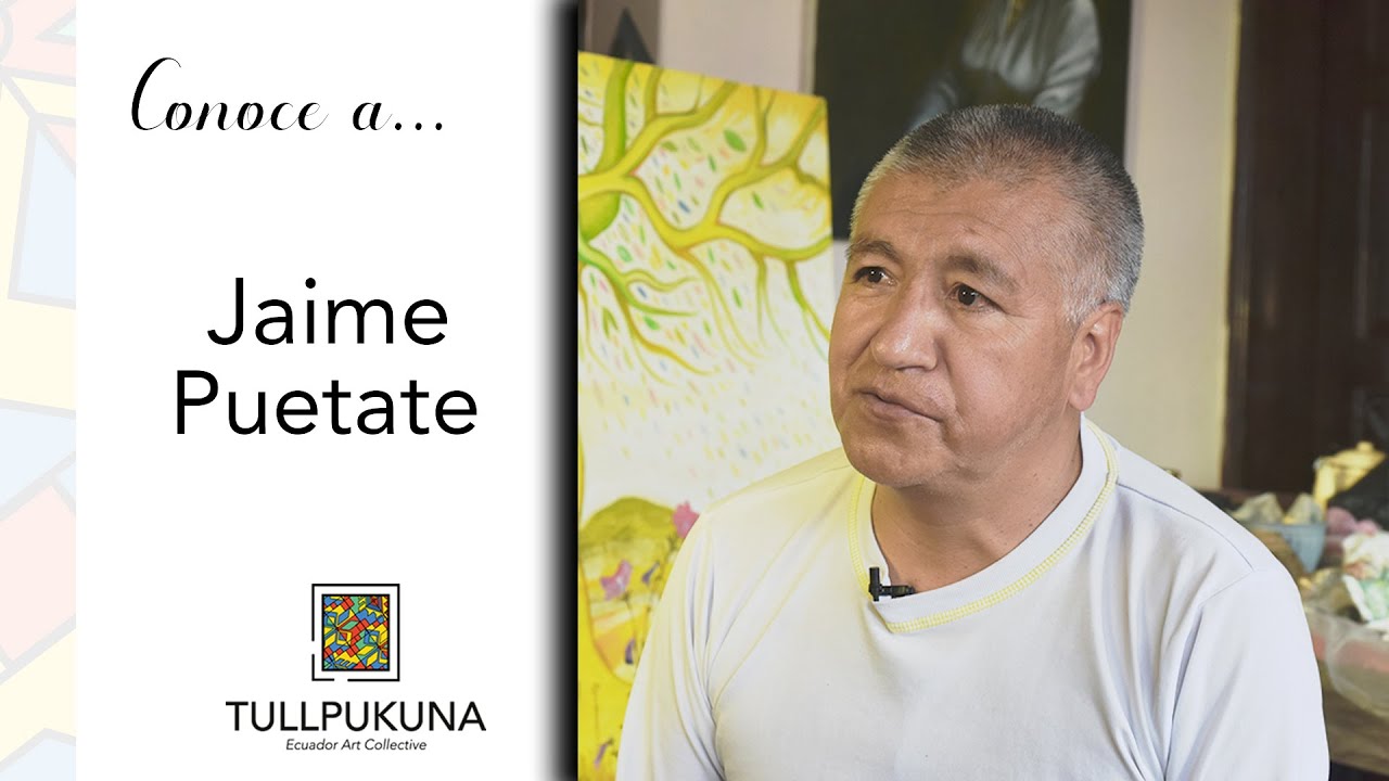 Jaime Puetate | Artista Plástico Ecuatoriano | Tullpukuna - YouTube