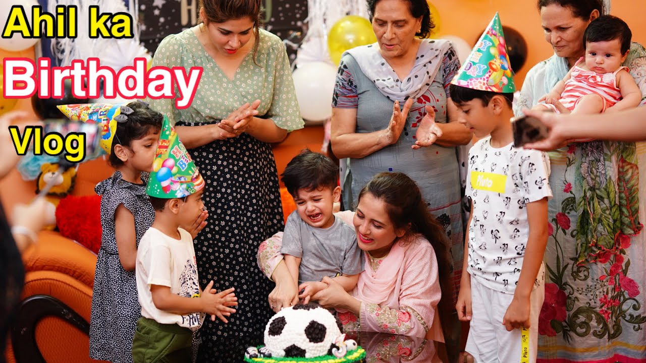 Ahil Ka Ro Ro K Bura Haal | Aizal responded so well | A Birthday Vlog ...