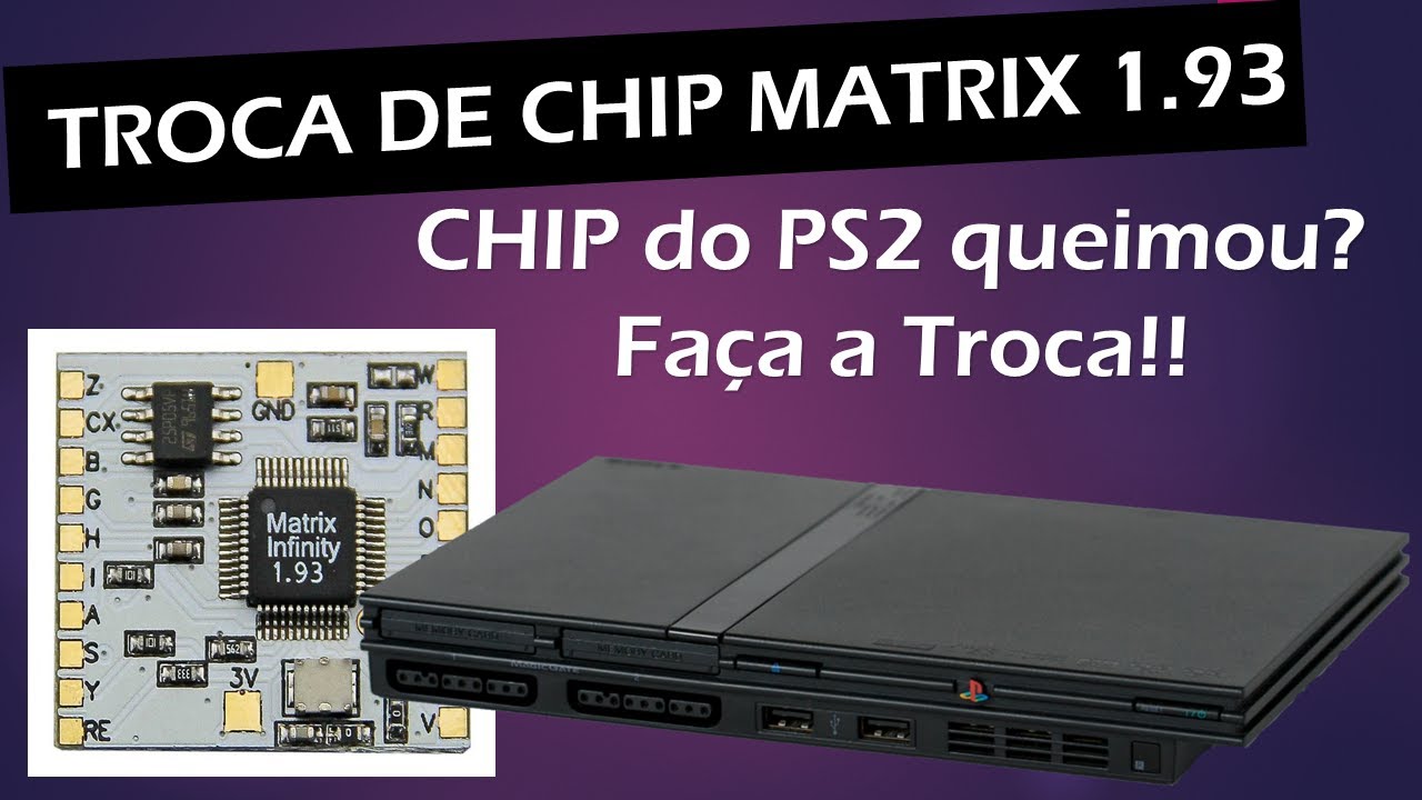 PLAYSTATION 2 - Trocando CHIP queimado, NÃO APARECE MATRIX - P.J.&.P ...