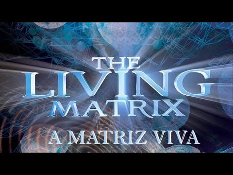 The Living Matrix - A Matriz Viva | Documentário completo legendado ...