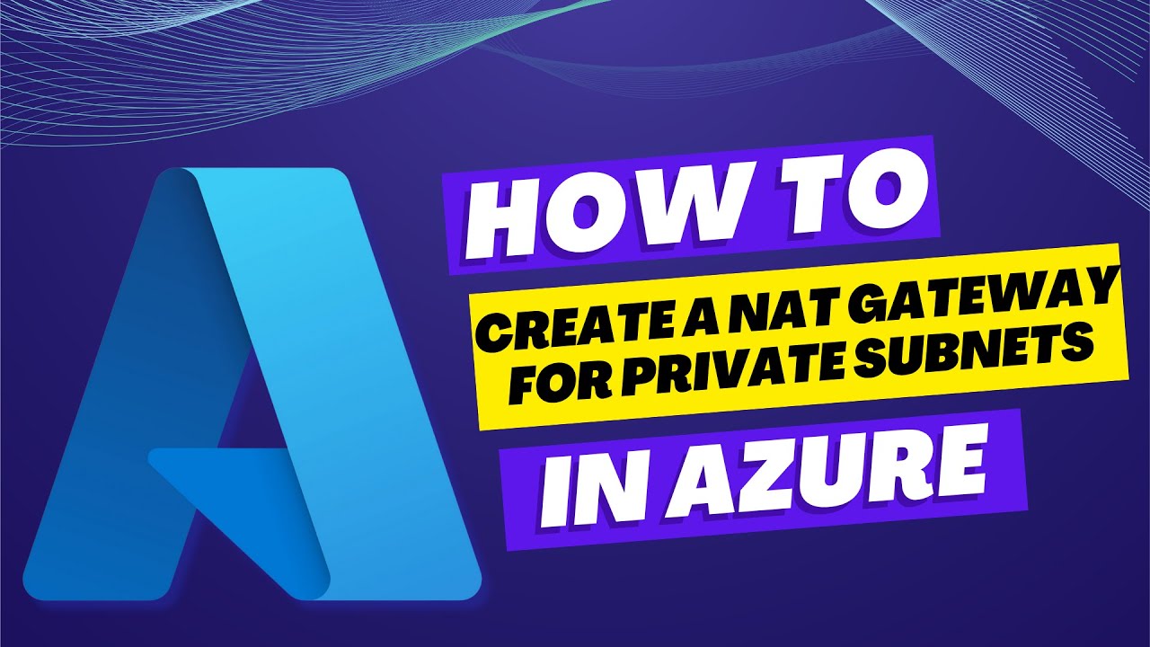 How to Create a NAT Gateway for Private Subnets in Azure - YouTube