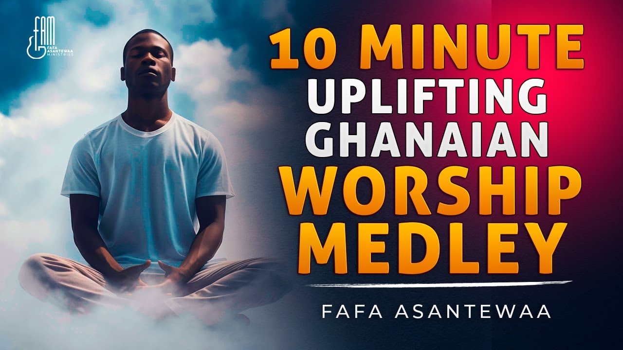 10 MINUTES UPLIFTING GHANAIAN WORSHIP MEDLEY - FAFA ASANTEWAA - YouTube