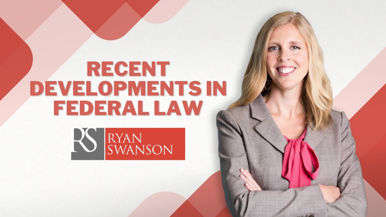 Recent Developments in Federal Law | Ryan Swanson Law - YouTube