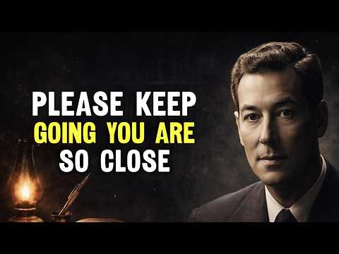 PLEASE KEEP GOING YOU ARE SO CLOSE – Neville Goddard