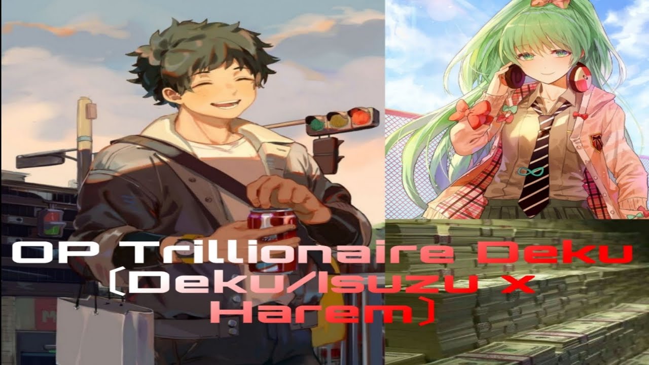 Super rich trillionaire Deku/Izuku (Deku/izuku x Harem) - YouTube
