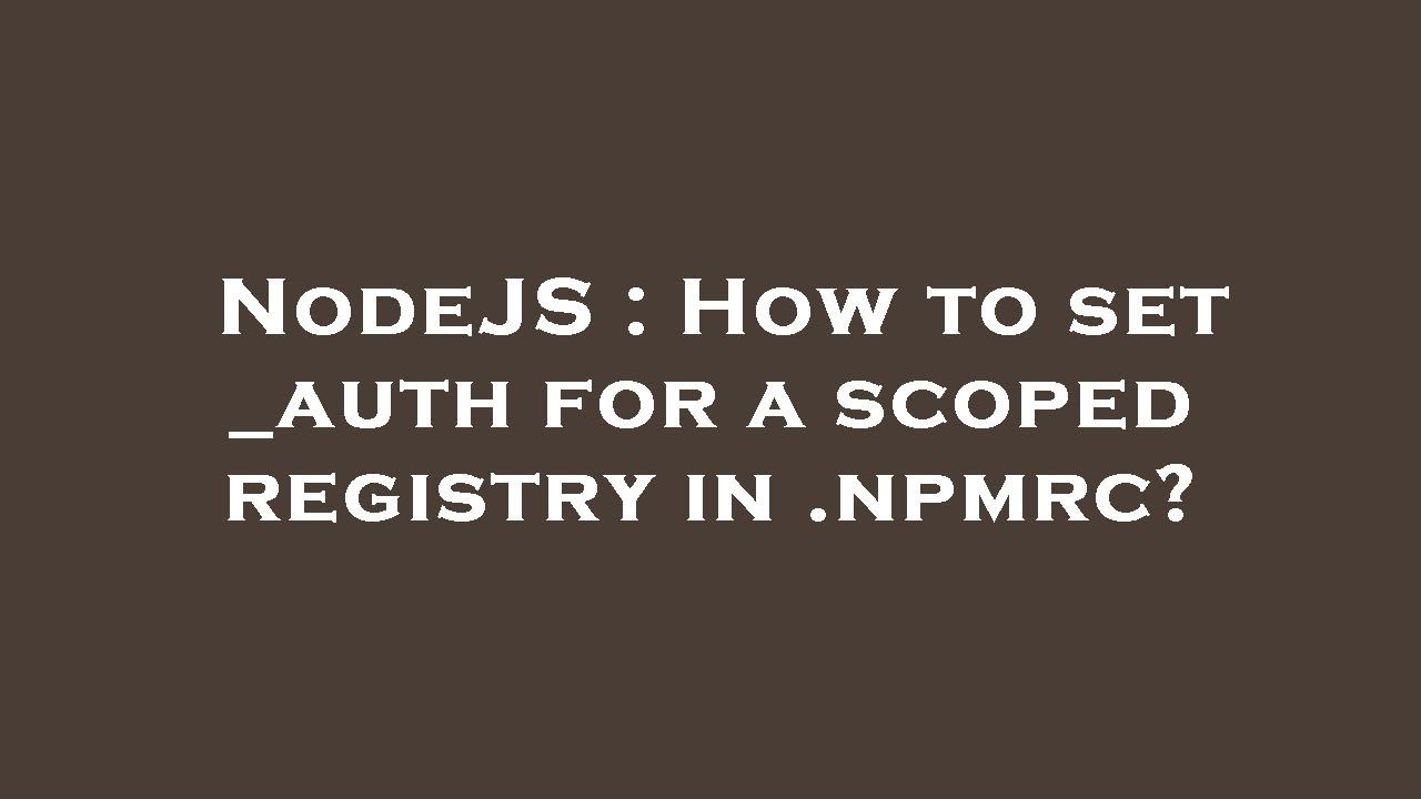NodeJS How To Set auth For A Scoped Registry In npmrc YouTube nodejs-how-to-set-auth-for-a-scoped-registry-in-npmrc-youtube