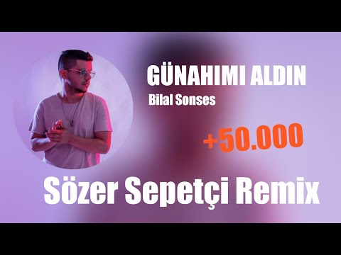 BİLAL SONSES- GÜNAHIMI ALDIN(SÖZER SEPETÇİ REMİX)