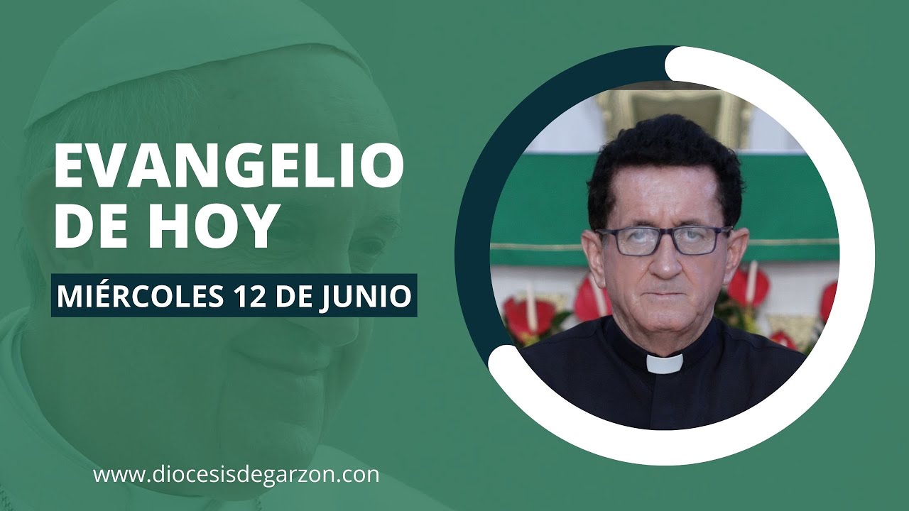 EVANGELIO DE HOY | Miércoles 12 de junio | Padre Rufino Bermeo Triana ...