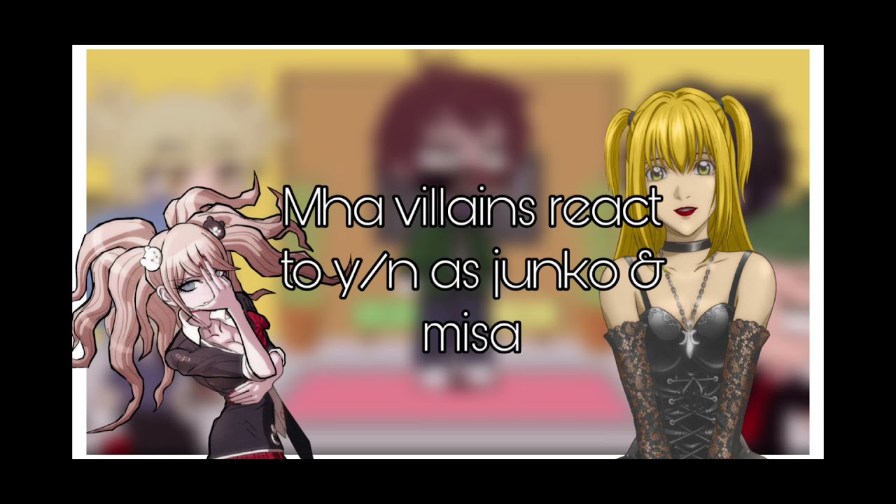 || Mha/bnha villains react to y/n as junko & misa || - YouTube
