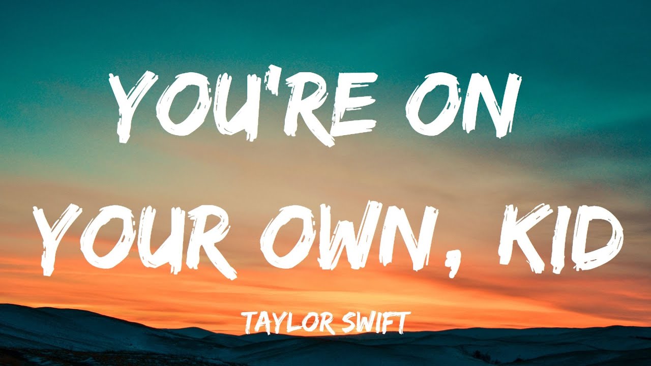 Taylor Swift - You’re On Your Own, Kid (Lyrics) - YouTube