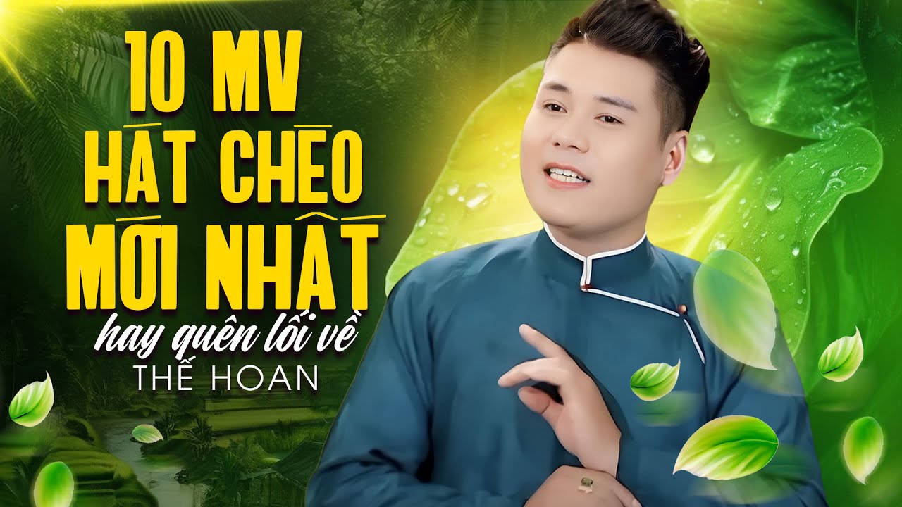 10 MV hát chèo Mới Nhất - MV Hát Chèo 4k hay xuất sắc - NS Thế Hoan ...
