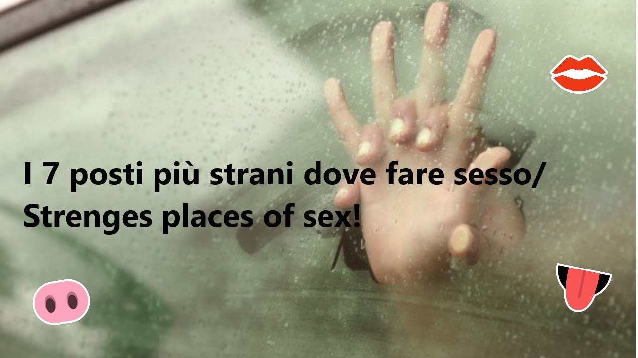 I 7 Posti Più Strani Dove Fare Sessostrengest Places Of Sex Youtube