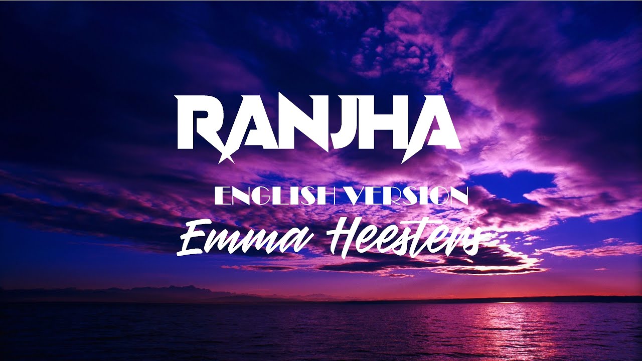 RANJHA (LYRICS) ("Shershaah") - EMMA HEESTERS, Jasleen Royal, B Praak ...
