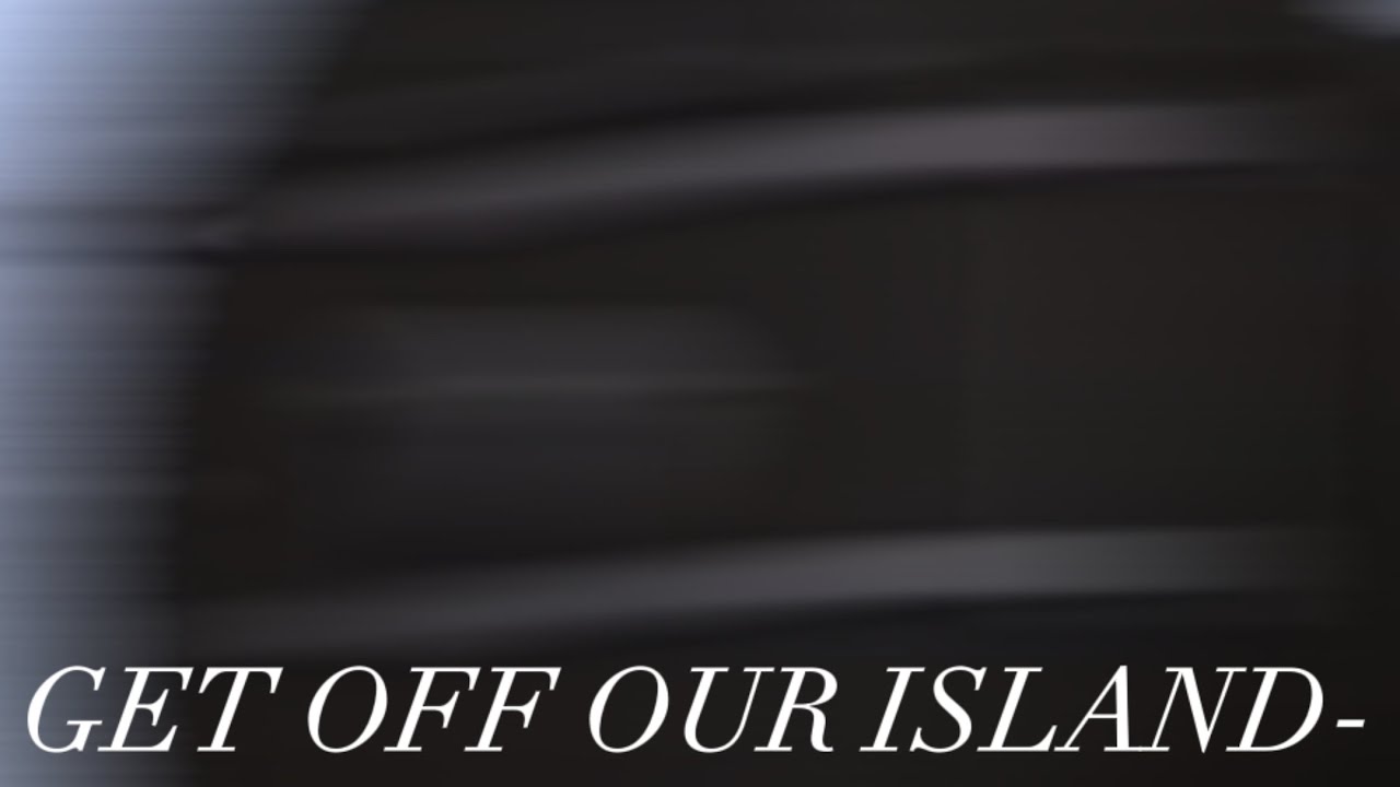 GET OFF OUR ISLAND- - YouTube