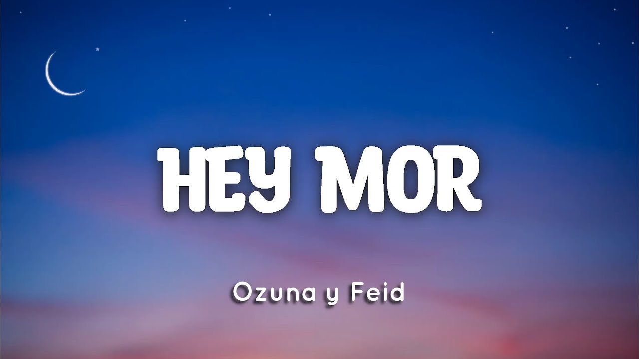 Ozuna, Feid - Hey Mor (Letra/Lyrics) - YouTube