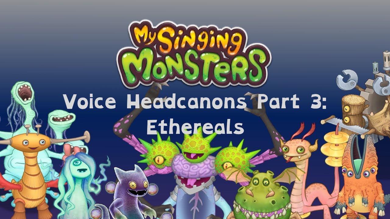 My Singing Monsters - Headcanon Voices Part 3: Ethereals - YouTube