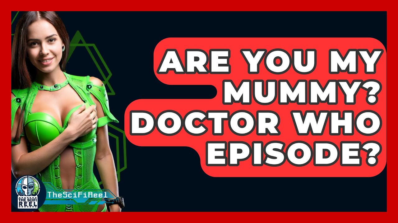 Are You My Mummy? Doctor Who Episode? - The SciFi Reel - YouTube