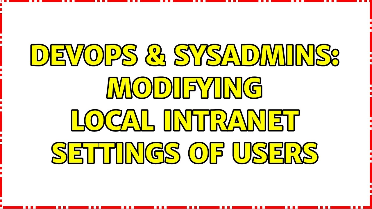 Devops And Sysadmins Modifying Local Intranet Settings Of Users Youtube