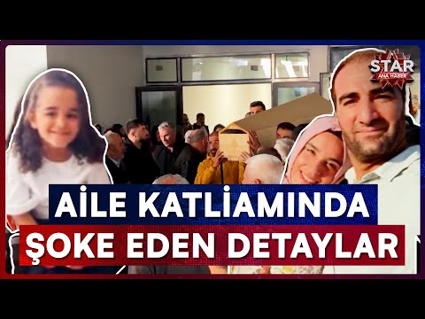 Aile Katliamında Sır Perdesi Aralanıyor! Şoke Eden Detaylar | Star Ana Haber