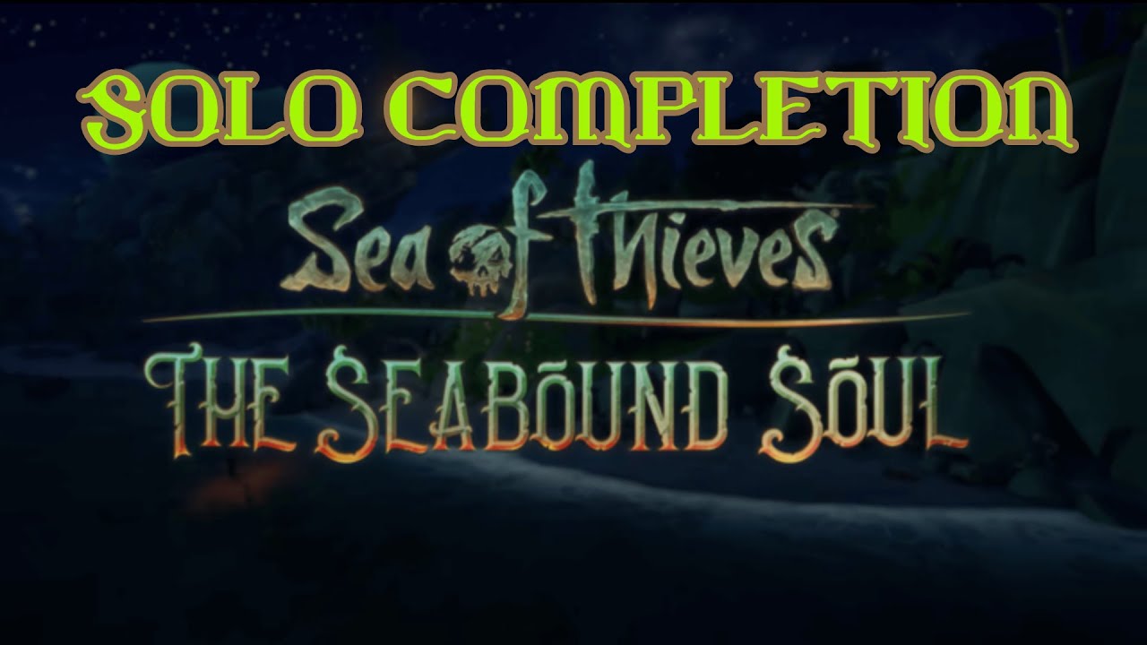 The Seabound Soul | Sea of Thieves | Solo Completion Guide [Xbox One X ...