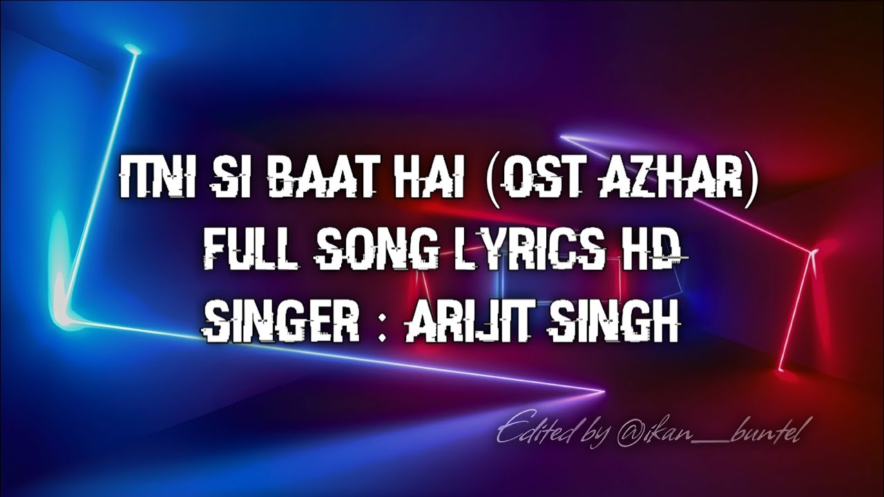 ITNI SI BAAT HAI (OST AZHAR) | FULL SONG LYRICS | ARIJIT SINGH | EMRAAN ...