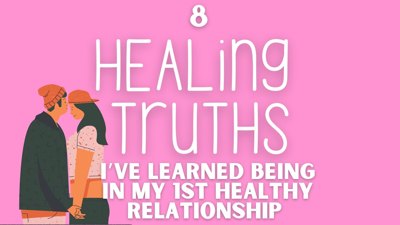 8 Healing Truths I've Learned in 1st Healthy Relationship | EP 50 | The ...
