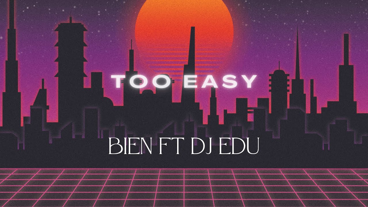 Bien x Dj Edu - Too Easy (Official Music Lyrics Video) - YouTube
