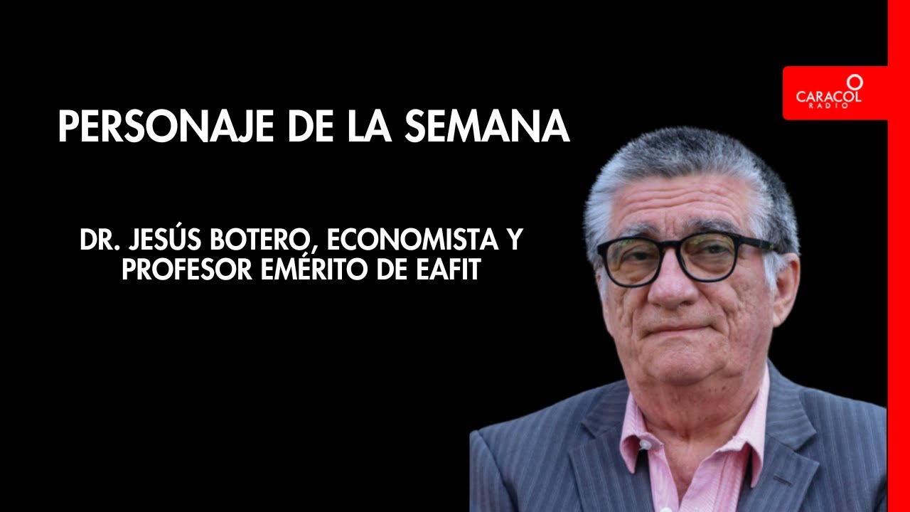 Personaje de la semana - Dr. Jesús Botero, economista y profesor ...