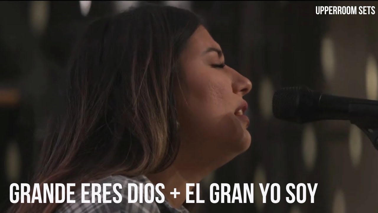 Mas grande + El gran Yo soy | Upperroom Español - YouTube