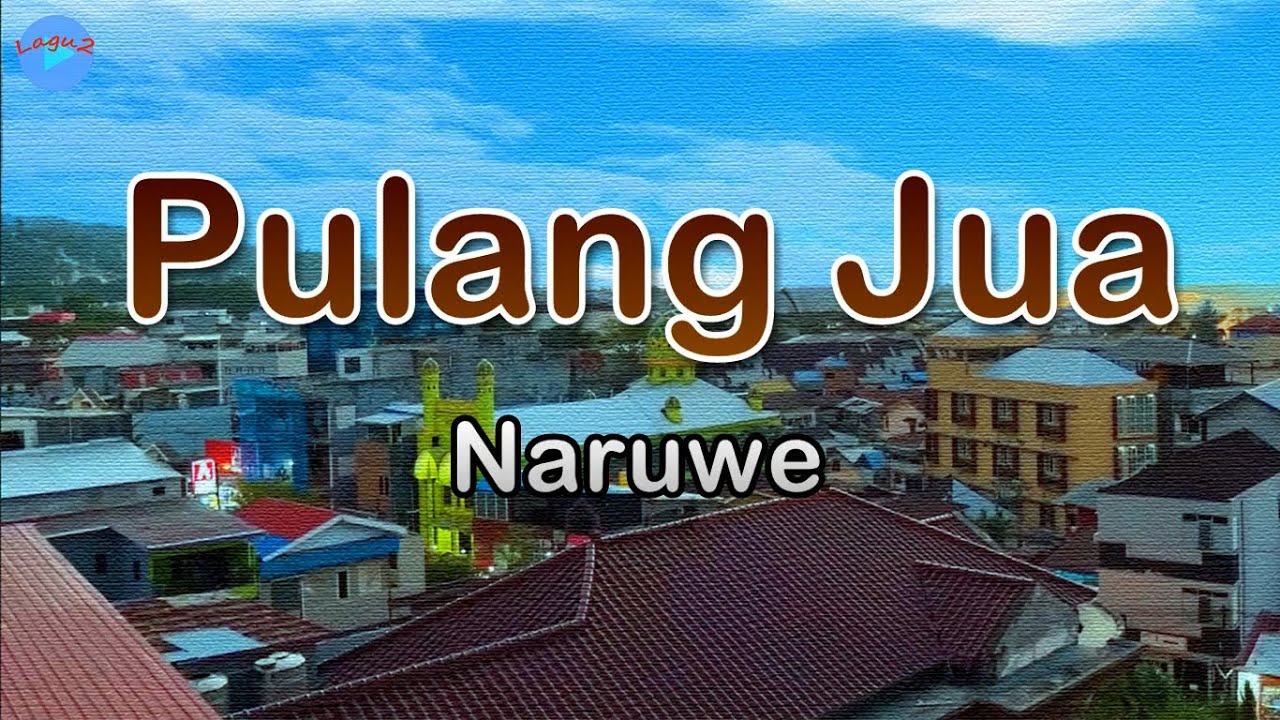Pulang Jua - Naruwe (Lirik Lagu) | kipas lenso putih tanah ambon sudah ...
