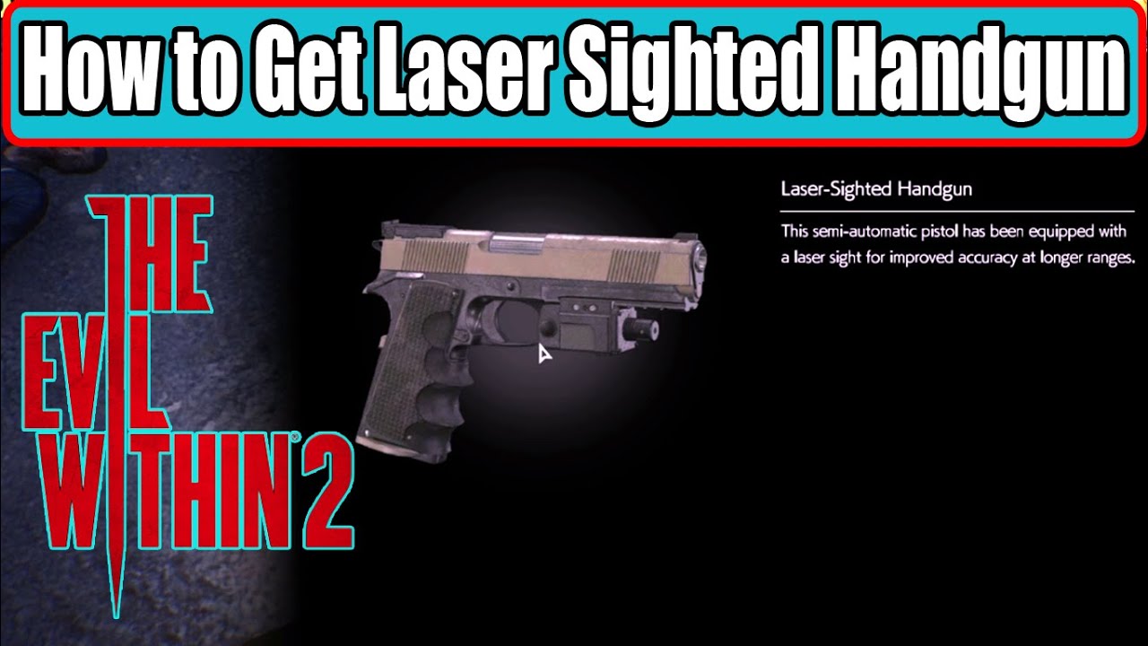 The Evil Within 2 How to Get Laser Sighted Handgun | Laser Pistol ...