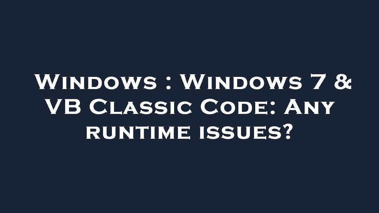 Windows : Windows 7 & VB Classic Code: Any runtime issues? - YouTube