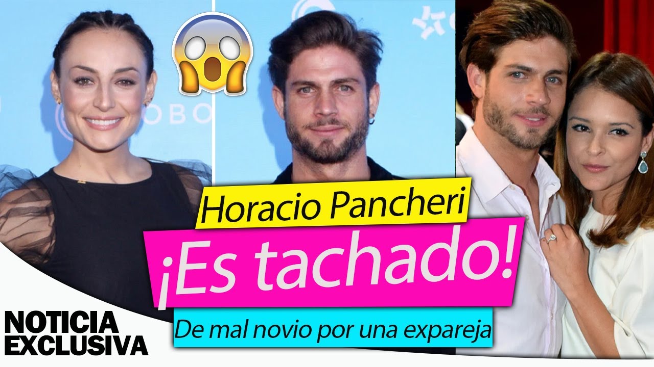 Horacio Pancheri Es Tachado De Mal Novio Por Una Expareja Youtube