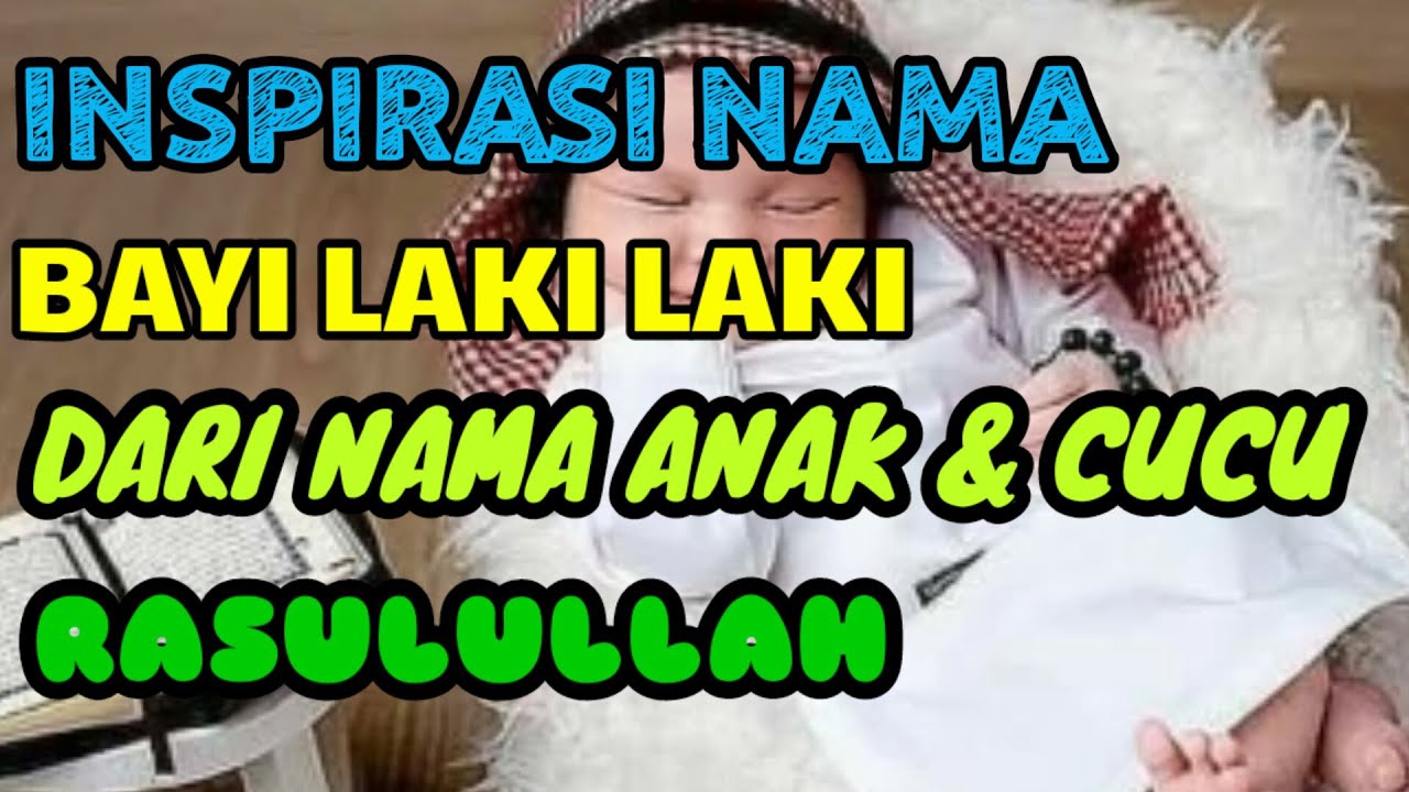 INSPIRASI NAMA BAYI LAKI LAKI DARI ANAK DAN CUCU RASULULLAH - YouTube