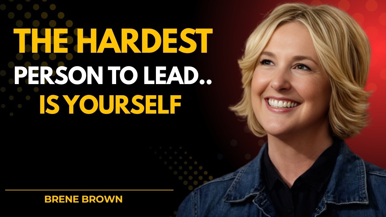 THE HARDEST PERSON TO LEAD IS YOURSELF | Brené Brown Motivational ...