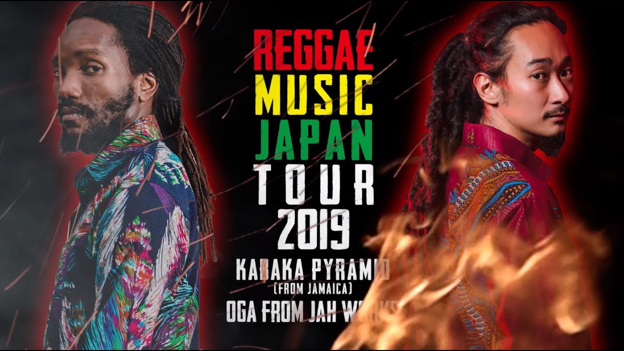 REGGAE MUSIC JAPAN TOUR 2019 -KABAKA PYRAMID&OGA FROM JAH WORLS- - YouTube