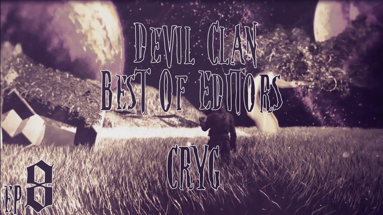 Devil Clan Best Of Editors Episode 8: CryG - YouTube