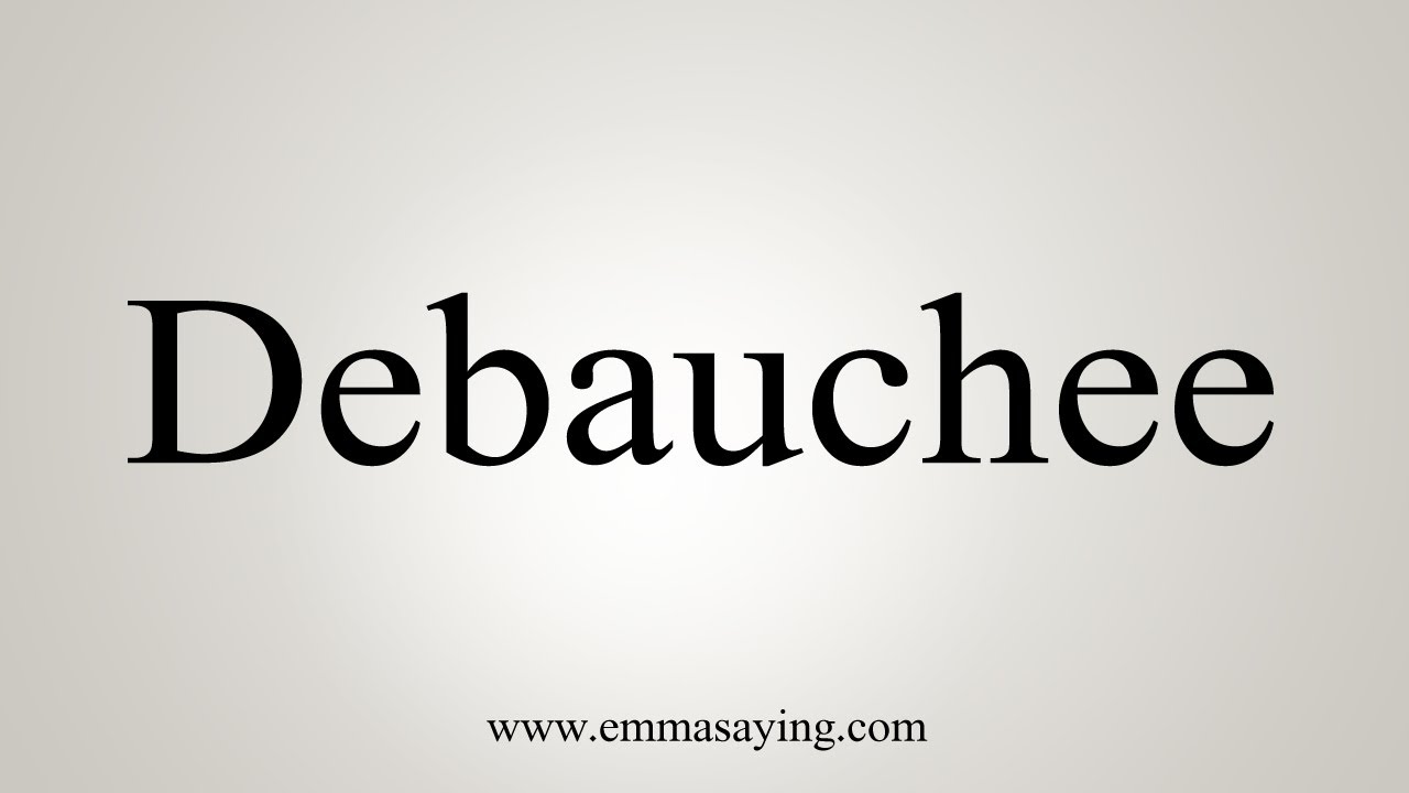 How To Say Debauchee - YouTube