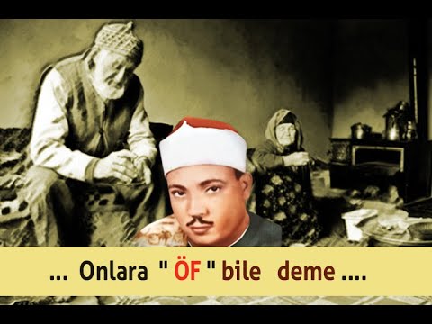 ... Onlara ÖF bile Deme  ... İsra Suresi 23