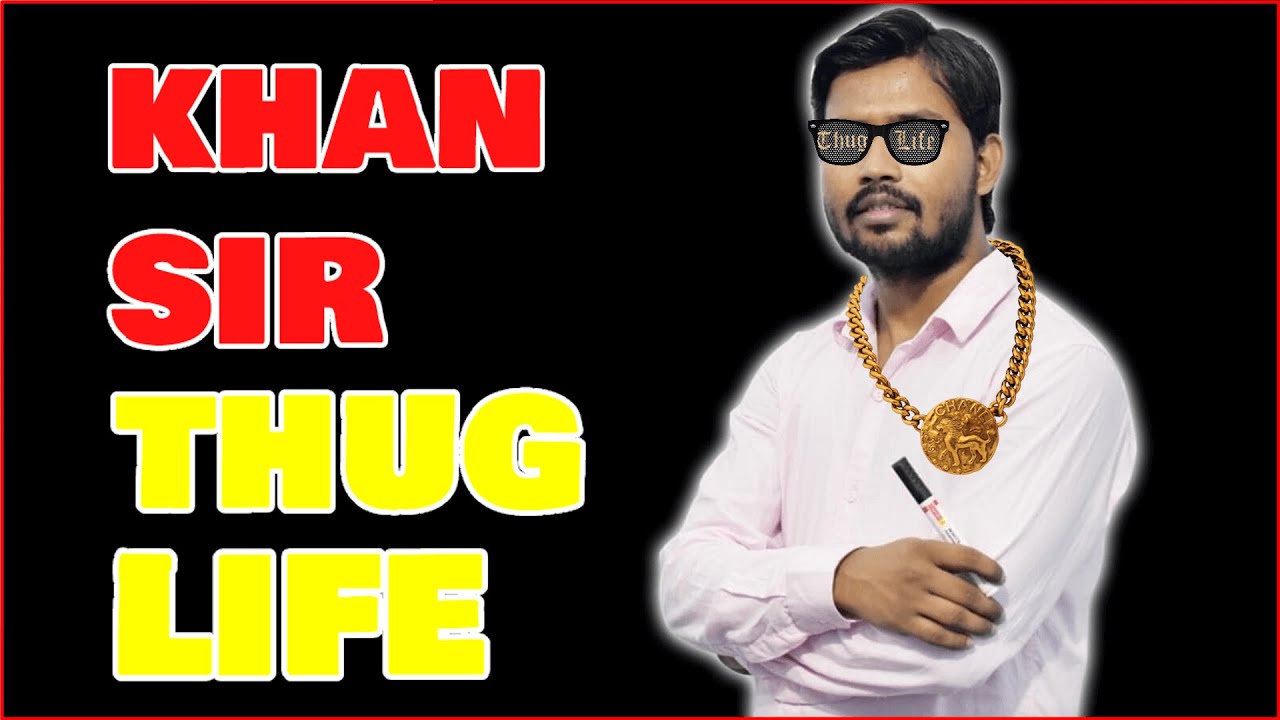 KHAN SIR THUG LIFE || KHAN SIR SAVAGE LIFE || INDIAN THUG LIFE - YouTube