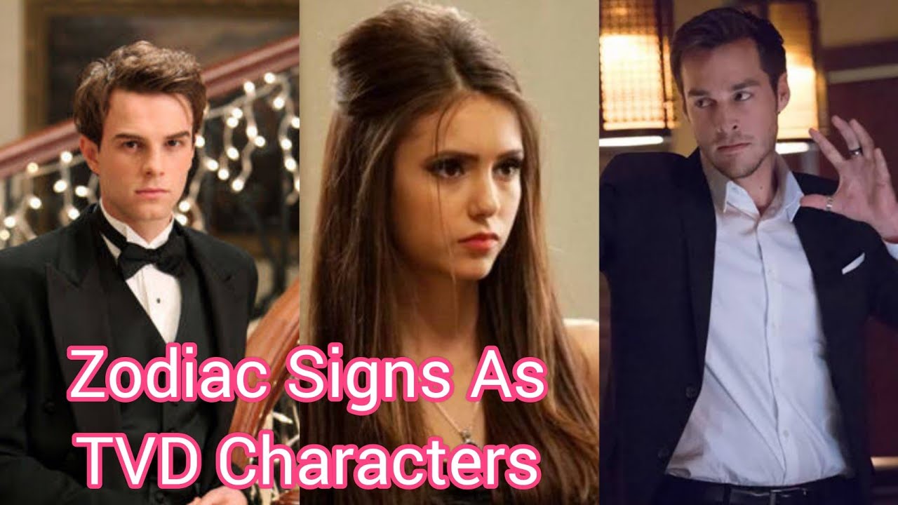 Which TVD Character Are You Based On Your Zodiac Sign? Part 2| #tvd # ...