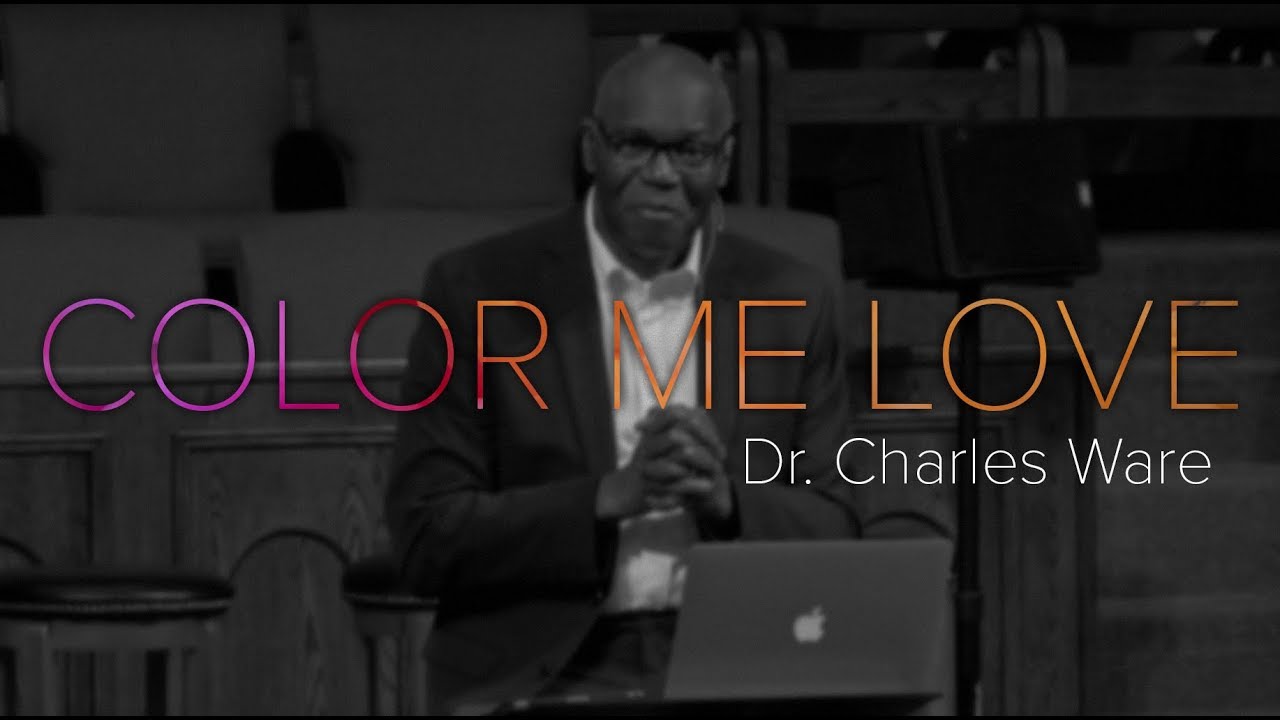 Dr. Charles Ware - Grace Relations "Color Me Love" - YouTube