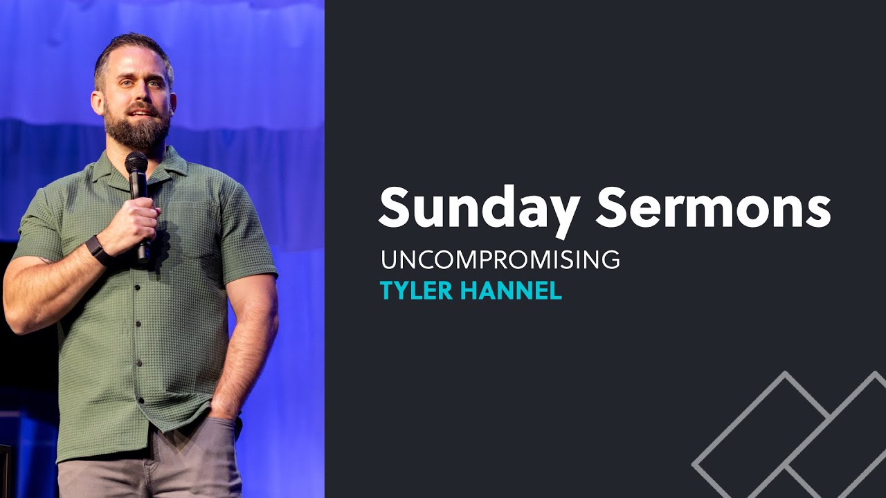 August 25, 2024 | Tyler Hannel | Uncompromising | Northlands Church ...