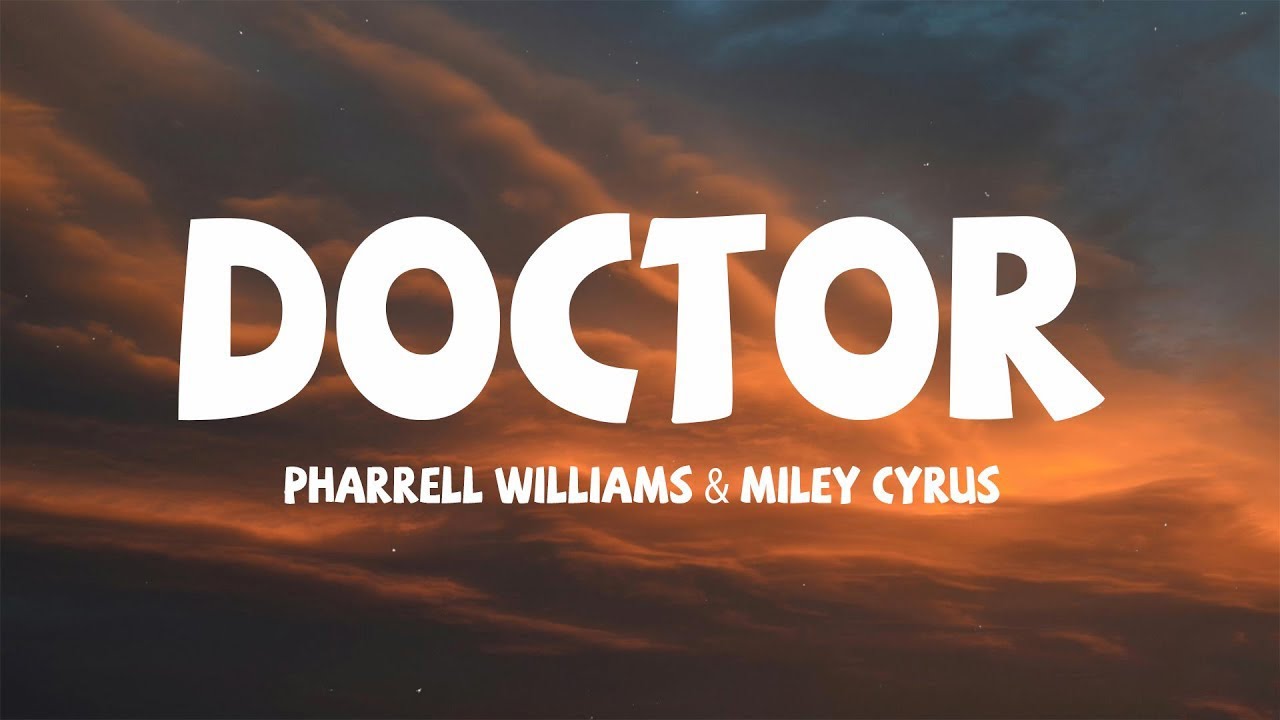 Pharrell Williams & Miley Cyrus - Doctor (lyrics) - YouTube