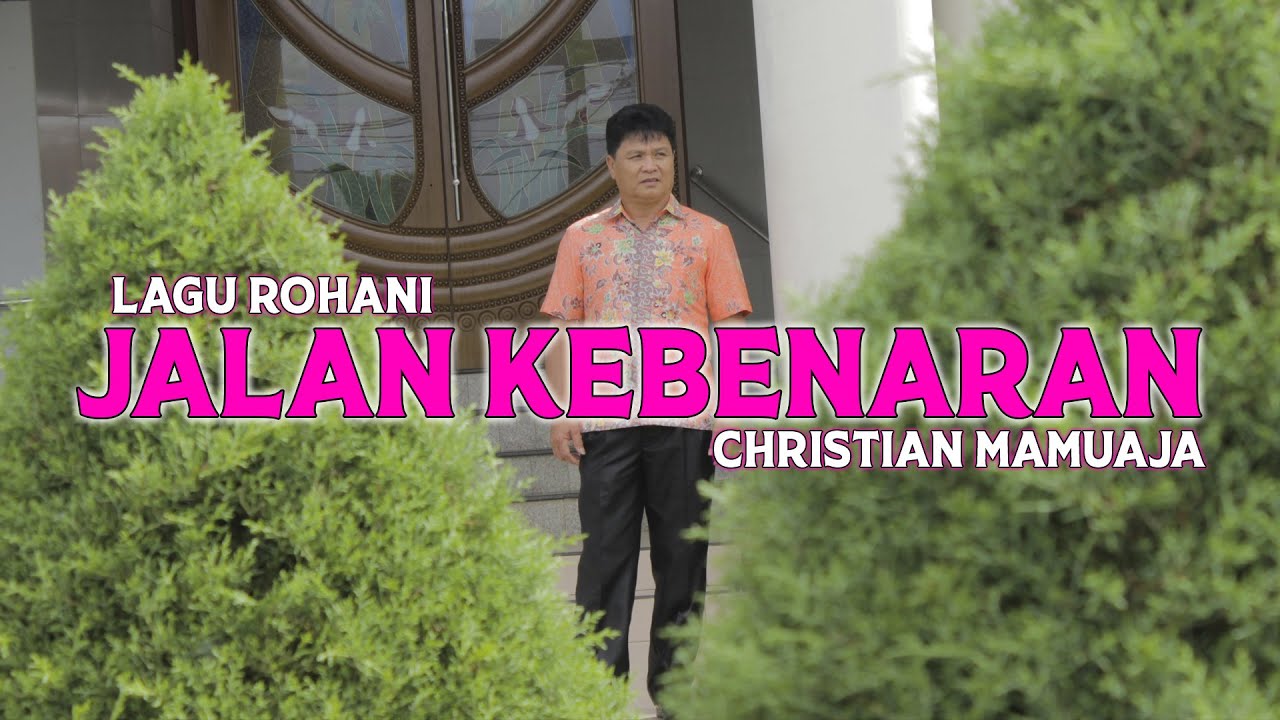 LAGU ROHANI Jalan Kebenaran - Christian Mamuaja ( OFFICIAL MUSIC VIDEO ...