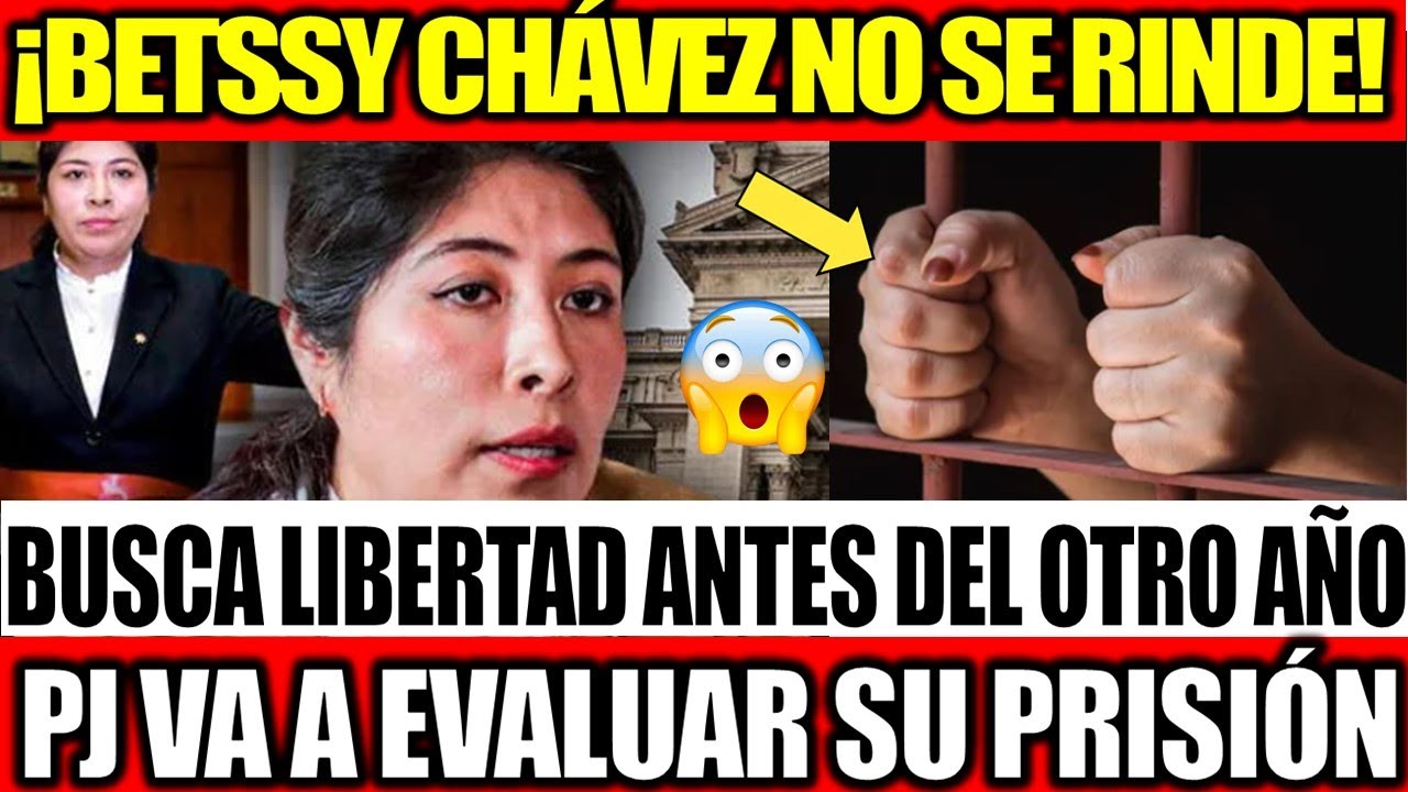Lo Último Expremier Betssy ChÁvez No Se Rinde Y Quiere Ser Libre Antes