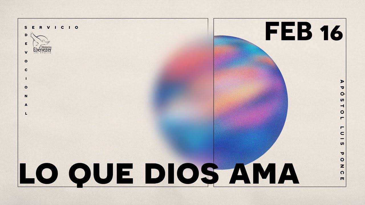 LO QUE DIOS AMA - APÓSTOL LUIS PONCE - DOMINGO, 16 DE FEBRERO 2025 - 9: ...
