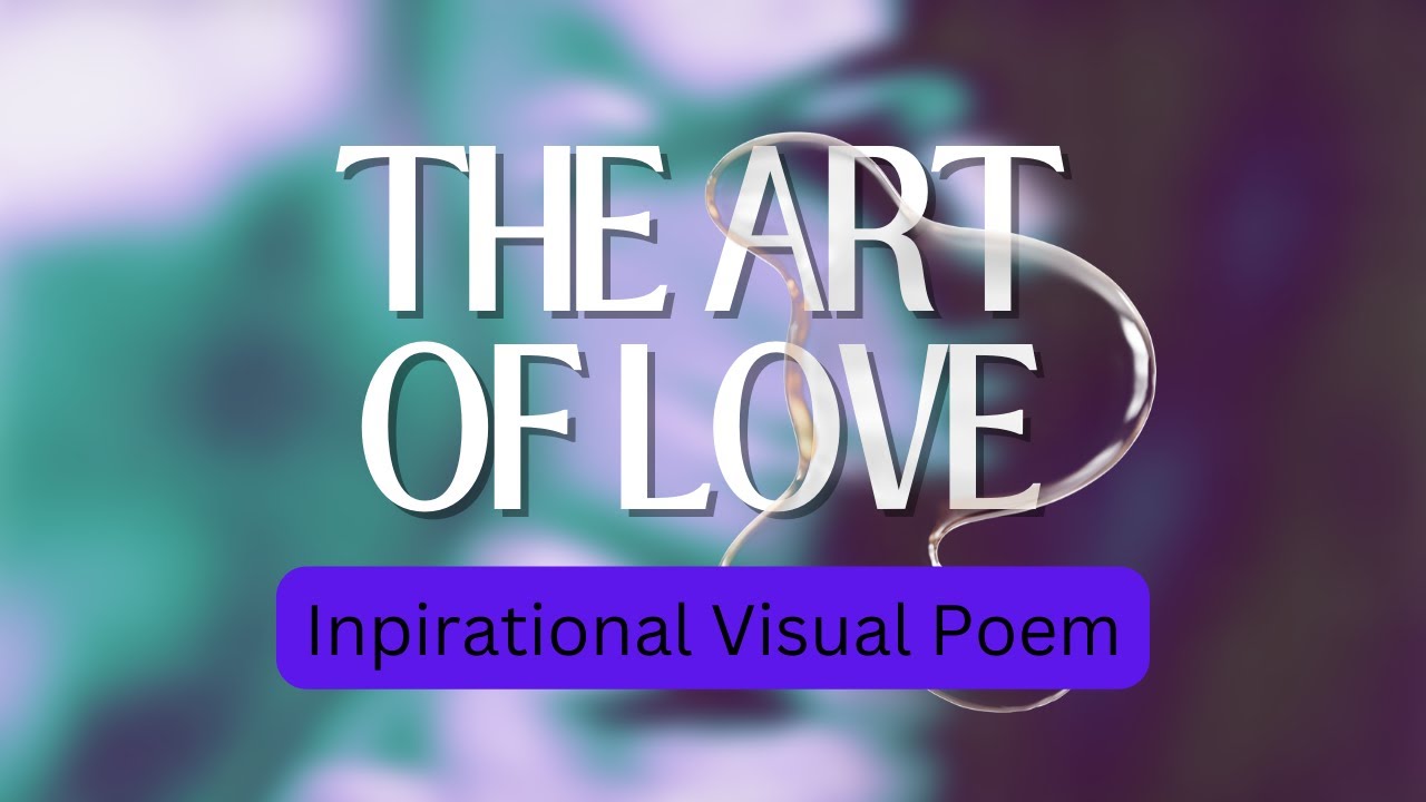 The Art Of Love Inspirational Visual Poem - YouTube