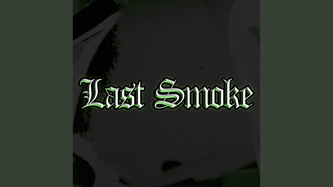 Last Smoke - YouTube