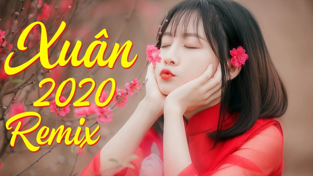 Nhạc Xuân 2020 Remix MỚI NHẤT - Nhạc Tết 2020 - Nhạc Xuân Mừng Tết Canh ...